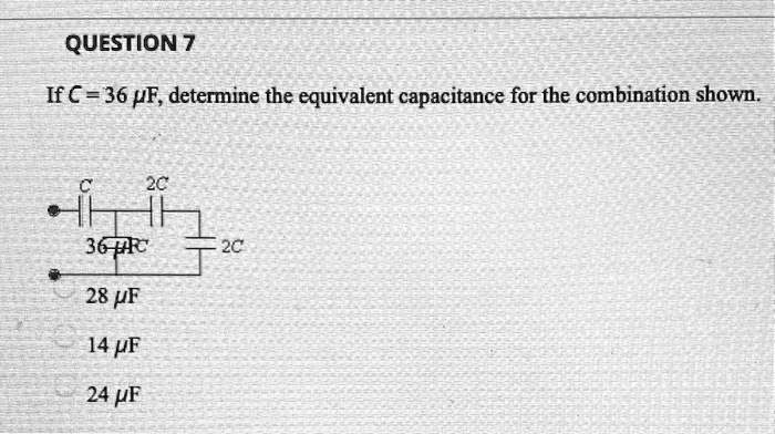 SOLVED: QUESTION 7 If C = 36 Î¼F, determine the equivalent capacitance ...