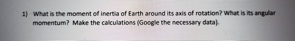 SOLVED: 1) What is the moment of inertia of Earth around its axis of ...