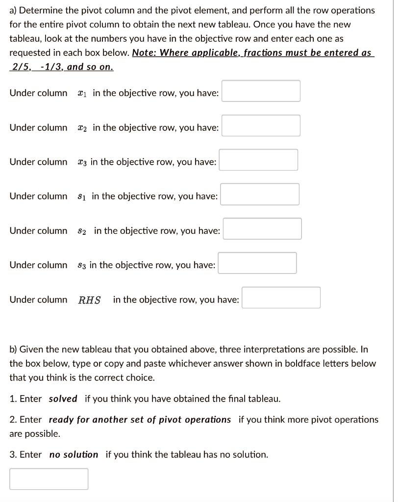 SOLVED: Determine the pivot column and the pivot element, and perform ...