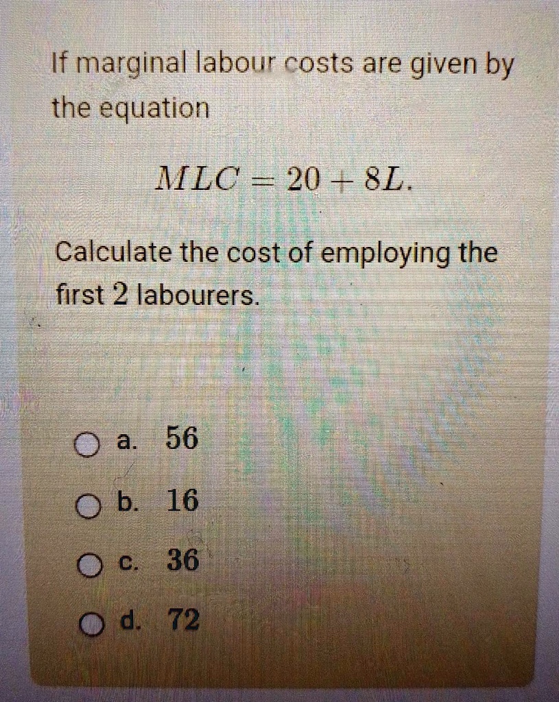 If marginal labour costs are given by the equation MLC = 20 + 8L ...