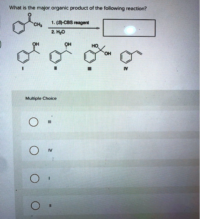 SOLVED: What is the major organic product of the following reaction ...