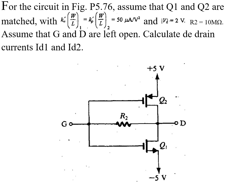 SOLVED: For the circuit in Fig. P5.76, assume that Q1 and Q2 are M matched, with k Assume that G ...