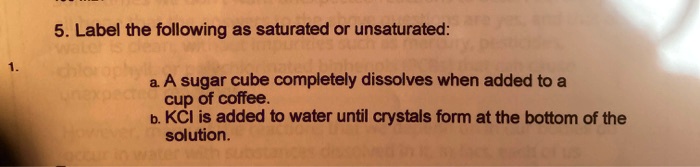 5 label the following as saturated or unsaturated a a sugar cube ...