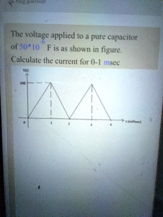 SOLVED: The voltage applied to a pure capacitor of 50*10 F is as shown ...