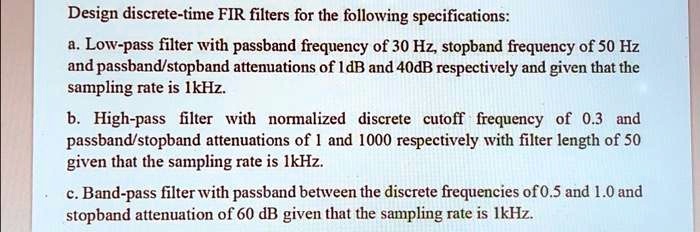 Design discrete-time FIR filters for the following specifications: a ...