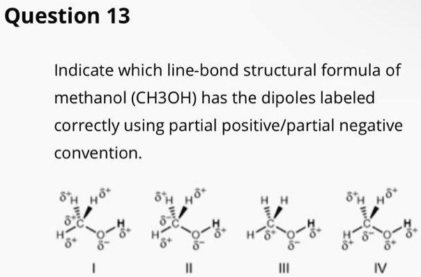Question 13 Indicate which line-bond structural formula of methanol ...