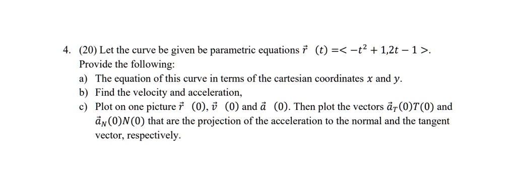 SOLVED: Let the curve be given by parametric equations r(t) = . Provide ...