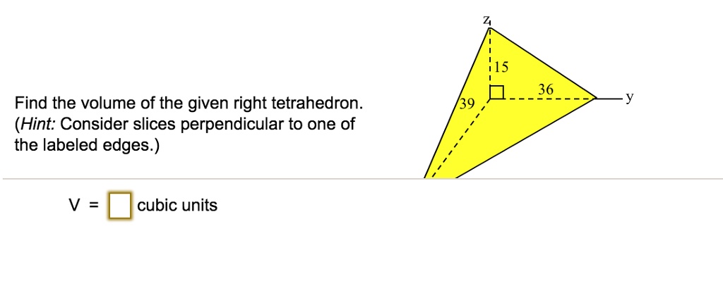 SOLVED: 15 36 Find the volume of the given right tetrahedron: (Hint ...