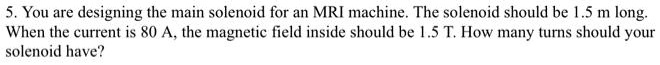 SOLVED:You are designing the main solenoid for an MRI machine_ The ...