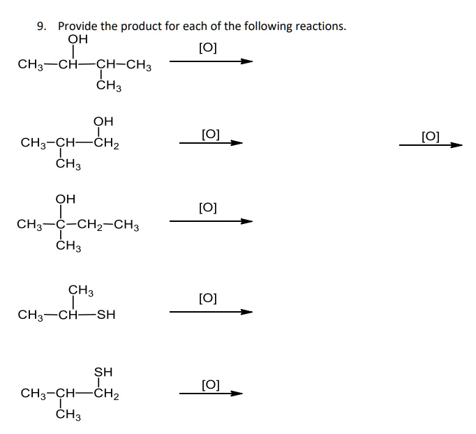 9. Provide the product for each of the following reactions. OH CH3-CH-CH-CH3 CH3 [O] OH CH3-CH ...