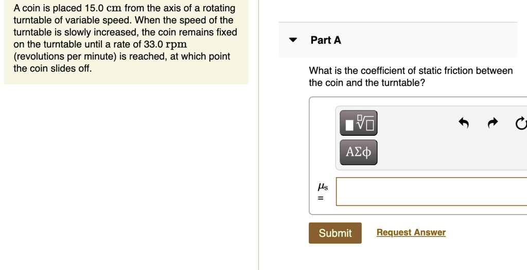 SOLVED: A coin is placed 15.0 cm from the axis of a rotating turntable ...