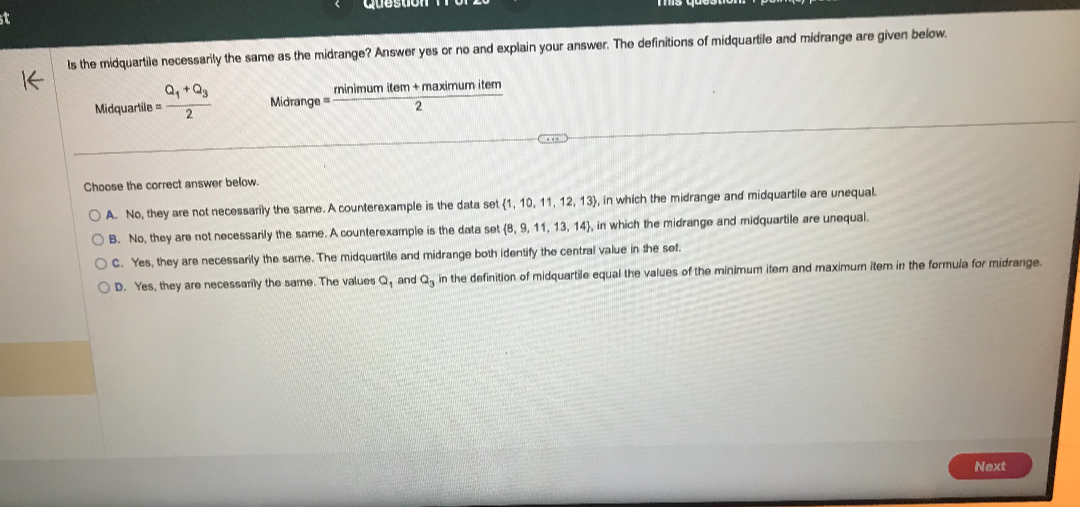 SOLVED: Is the midquartile necessarily the same as the midrange? Answer yes or no and explain ...