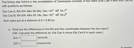 SOLVED: The binary star Achird in the constellation of Cassiopela ...