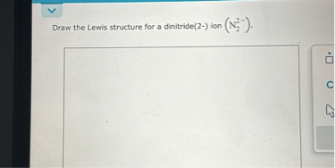 Draw the Lewis structure for a dinitride(2-) ion (N2^2-).