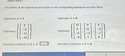 For a matrix A, the eigenvalues and a basis for the corresponding eigenspace are given below ...