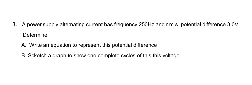 SOLVED: 3. A power supply alternating current has frequency 250 Hz and ...