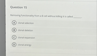 SOLVED: Question 15 Removing functionality from a B cell without killing it is called (A) cional ...