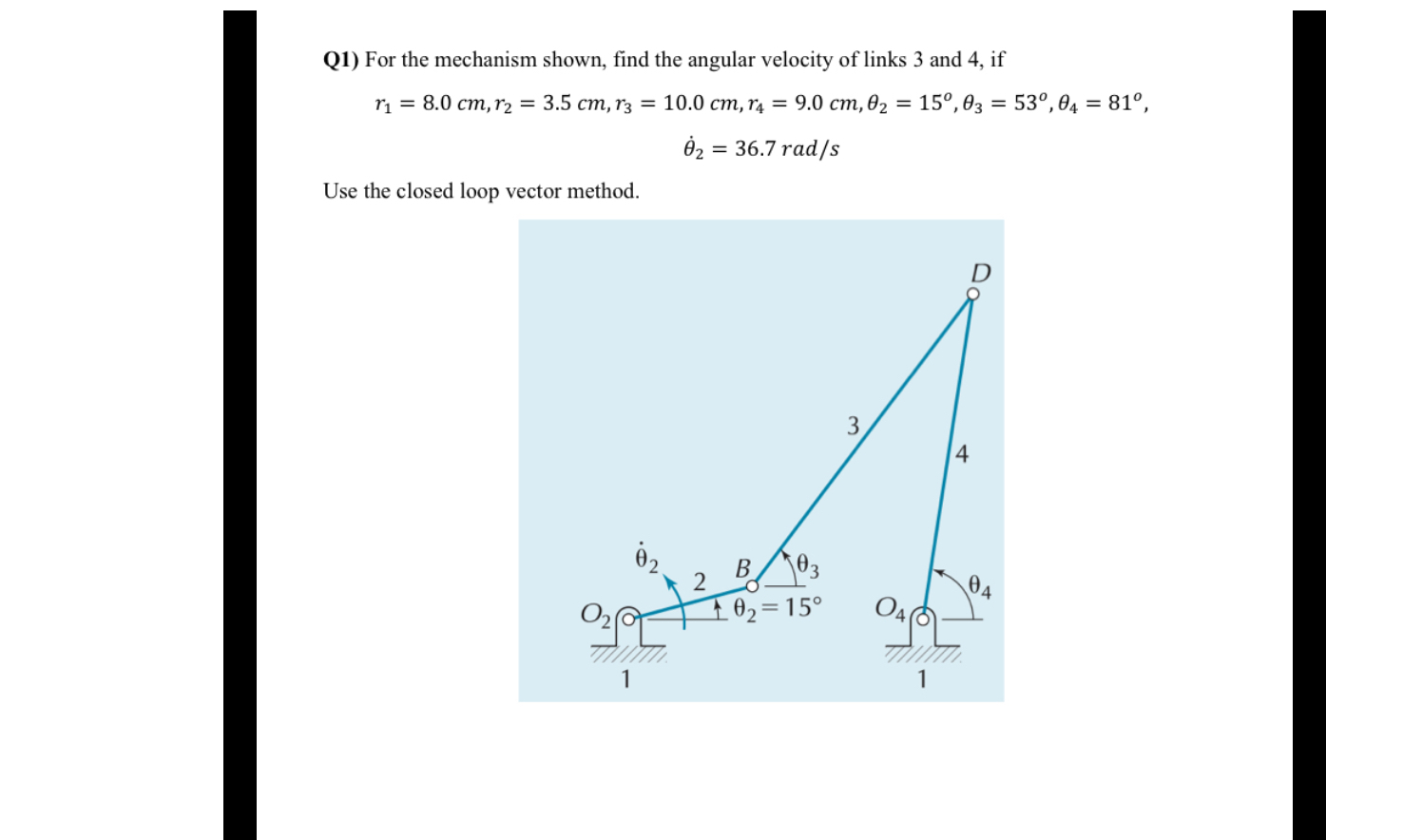 Q1) For the mechanism shown, find the angular velocity of links 3 and 4, if r1=8.0 cm, r2=3.5 cm ...