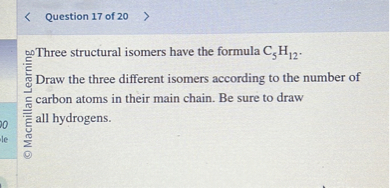 Question 17 of 20 ^20 Three structural isomers have the formula C5H12 ...