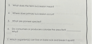 3. What does the ferm succession mean? 4. Where does primary succession ...