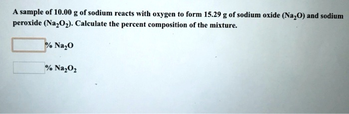 A sample of 10.00 g of sodium reacts with oxygen to form 15.29 g of sodium oxide (Na2O) and ...