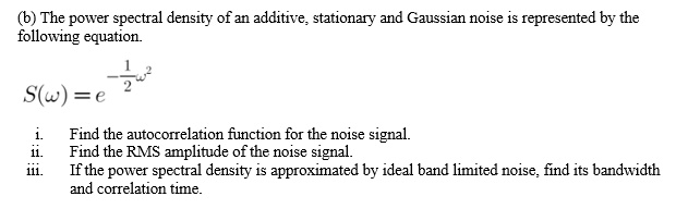Solved The Power Spectral Density Of An Additive Stationary And Gaussian Noise Is Represented