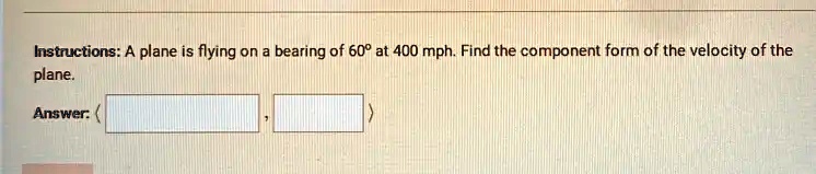 SOLVED: Instructions: A plane is flying on bearing of 602 at 400 mph ...
