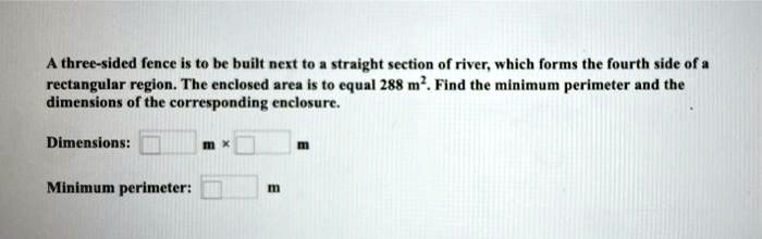 SOLVED: A three-sided fence is to be built next to a straight section ...