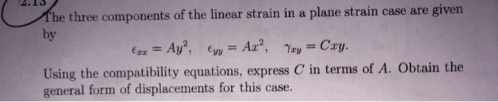 The three components of the linear strain in a plane strain case are given by Îµxx = A, Îµyy = A ...
