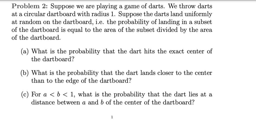 SOLVED: Problem 2: Suppose we are playing a game of darts. We throw darts at a circular ...