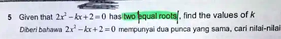 SOLVED: Given that 2x^2 - kr + 2 = 0 has two equal roots, find the ...
