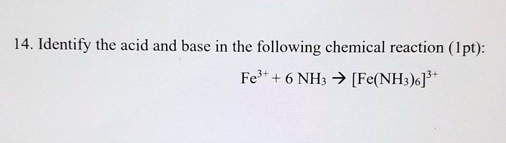 SOLVED: Identify the acid and base in the following chemical reaction ...