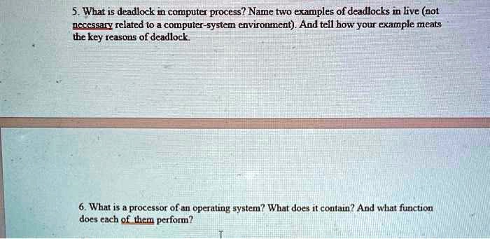 SOLVED: 5. What is deadlock in a computer process? Name two examples of deadlocks in live (not ...