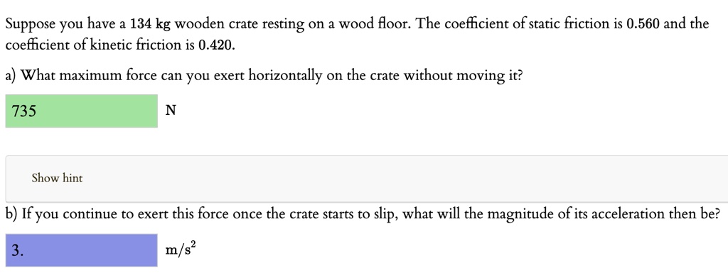 suppose you have a 134 kg wooden crate resting on a wood floor the ...