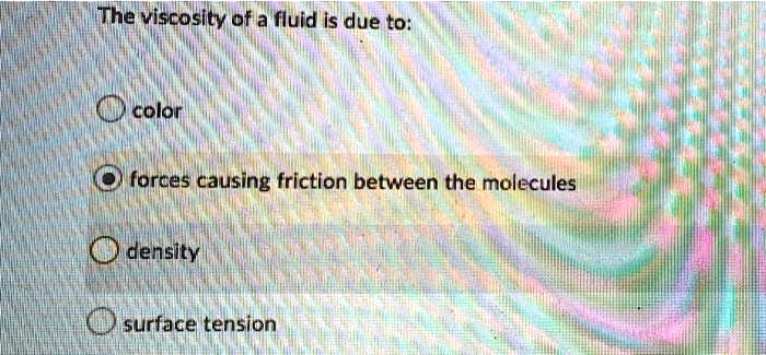The viscosity of a fluid is due to: cohesive forces causing friction ...