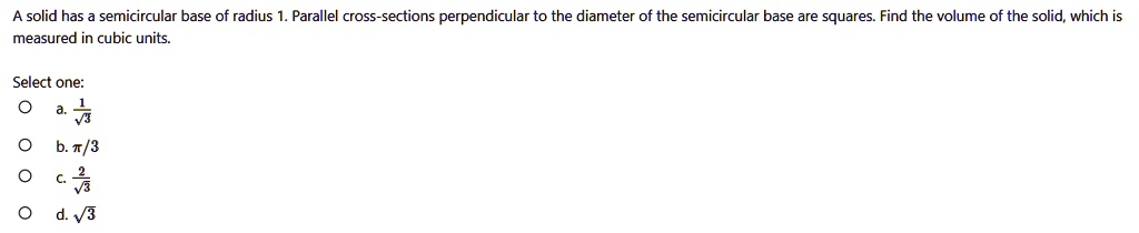 solid has semicircular base of radius parallel cross sections perpendicular to the diameter of ...