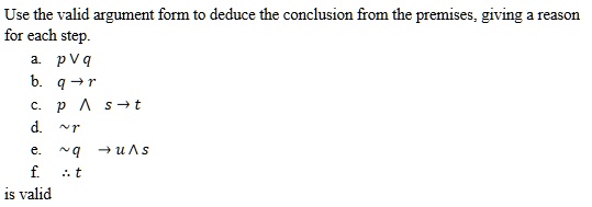 use the valid argument form to deduce the conclusion from the premises giving reason for each ...