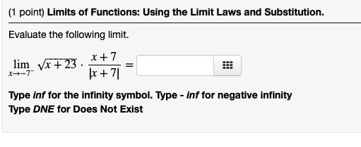 SOLVED: point) Limits of Functions: Using the Limit Laws and Substitution: Evaluate the ...
