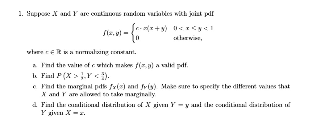 SOLVED: Suppose X and are continuous random variables with joint pdf c . I(c + y) 0