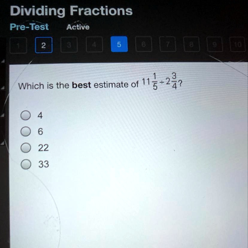 SOLVED: What's the best estimate? Dividing Fractions Pre-Test Activity ...