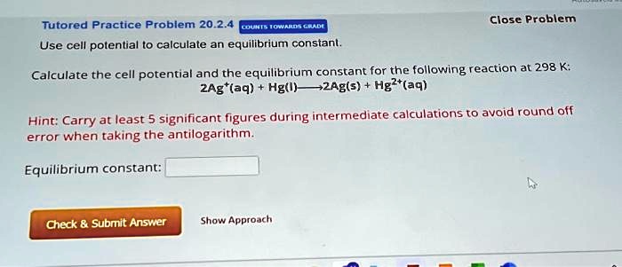 SOLVED: Tutored Practice Problem 20.2.4 COUNTS TOWARDS GRADE: Use cell potential to calculate an ...