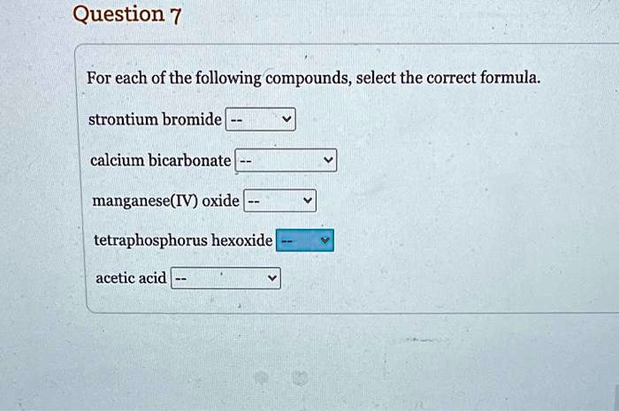 [GET ANSWER] Question 7 For each of the following compounds, select the ...