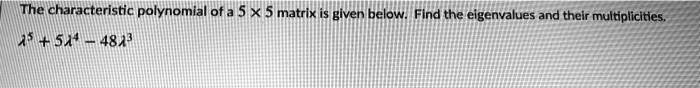 SOLVED: The characteristic polynomial of a 5 x 5 matrix is given below ...