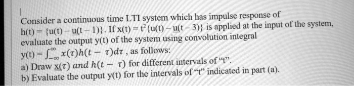 SOLVED: Consider a continuous-time LTI system which has an impulse response of h(t) = u(t) - u(t ...