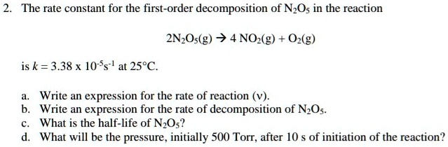 SOLVED: The rate constant for the first-order decomposition of N2O5 in ...