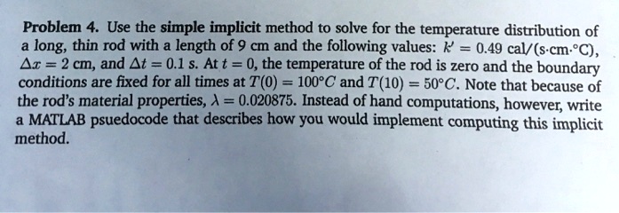 SOLVED: Problem 4. Use the simple implicit method to solve for the temperature distribution of a ...