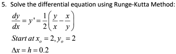5 solve the differential equation using runge kutta method dy y hx dx y start atxo 2y0 2 ar h02 ...