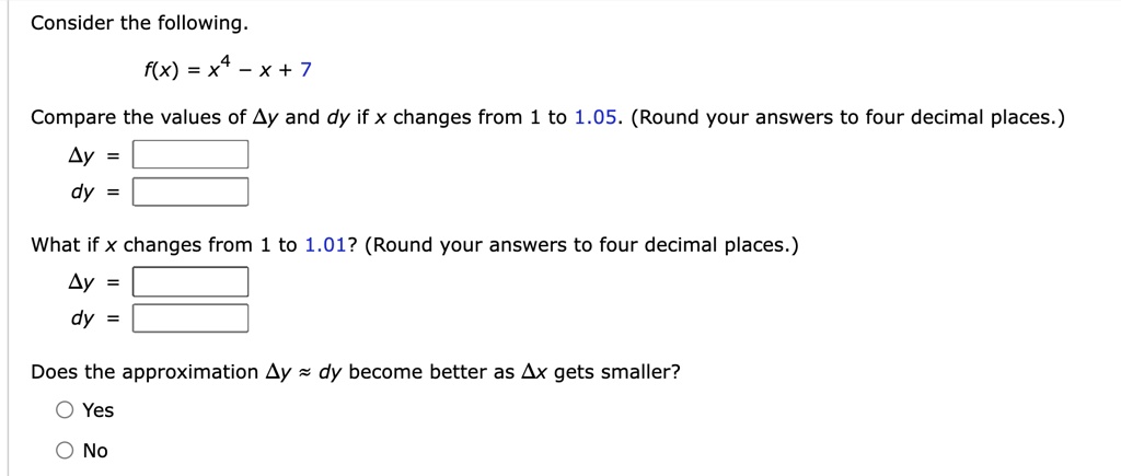 SOLVED: Consider the following: f(x) = x4 x+ 7 Compare the values of Ay and dy if X changes from ...