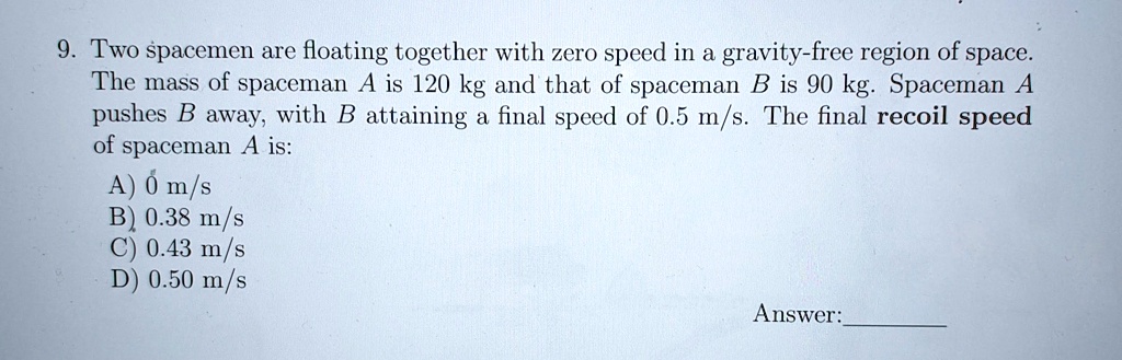 9 two spacemen are floating together with zero speed in a gravity free ...