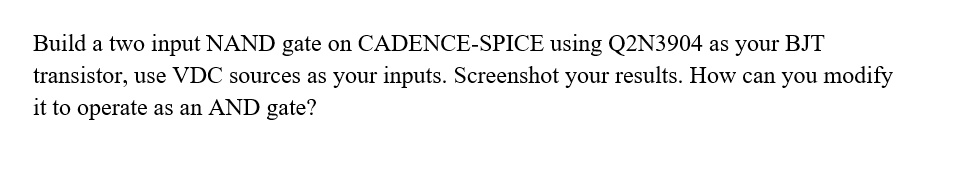 SOLVED: Build a two-input NAND gate on CADENCE-SPICE using Q2N3904 as ...